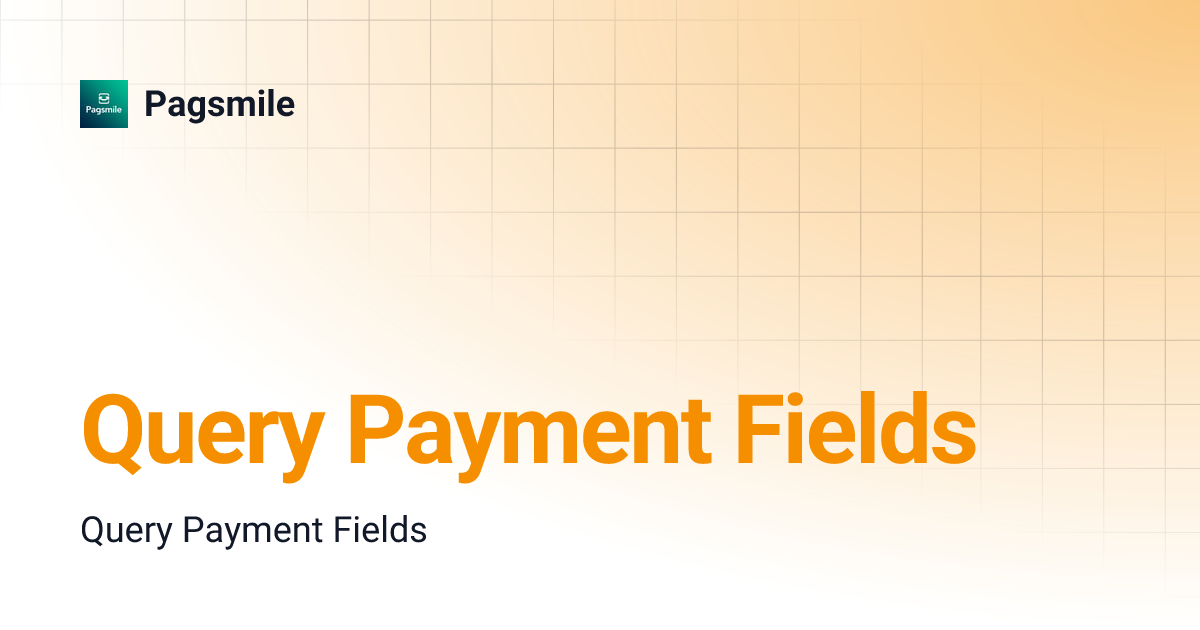 Query Payment Fields | Pagsmile